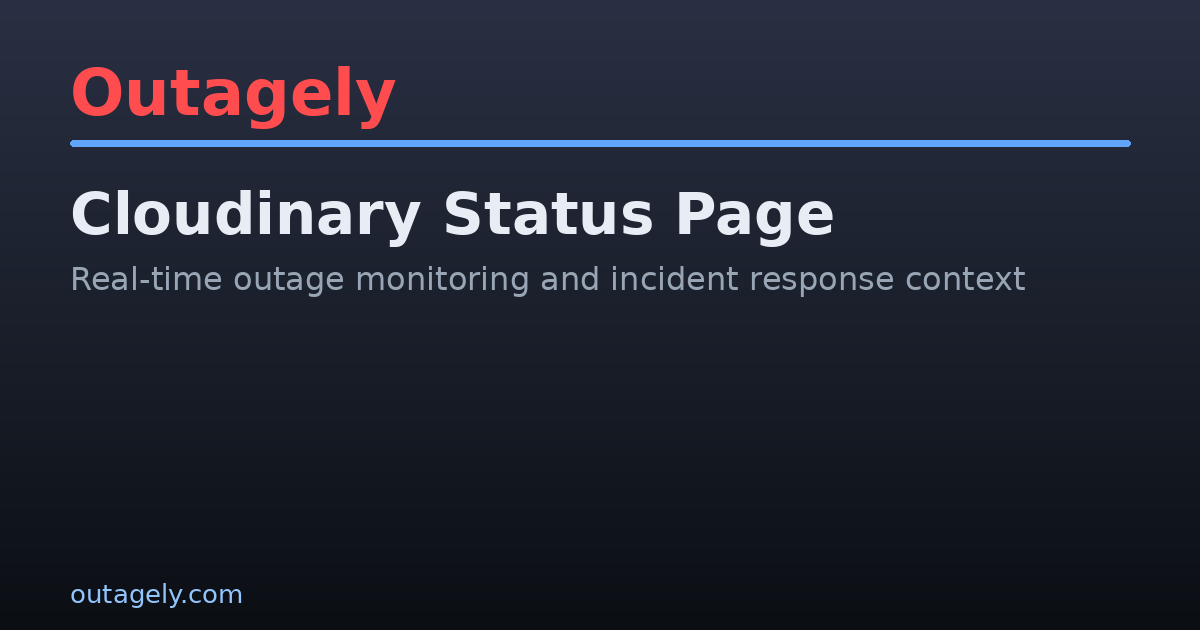 Is Cloudinary Down? Live Status Page, Incidents & Recovery | Outagely