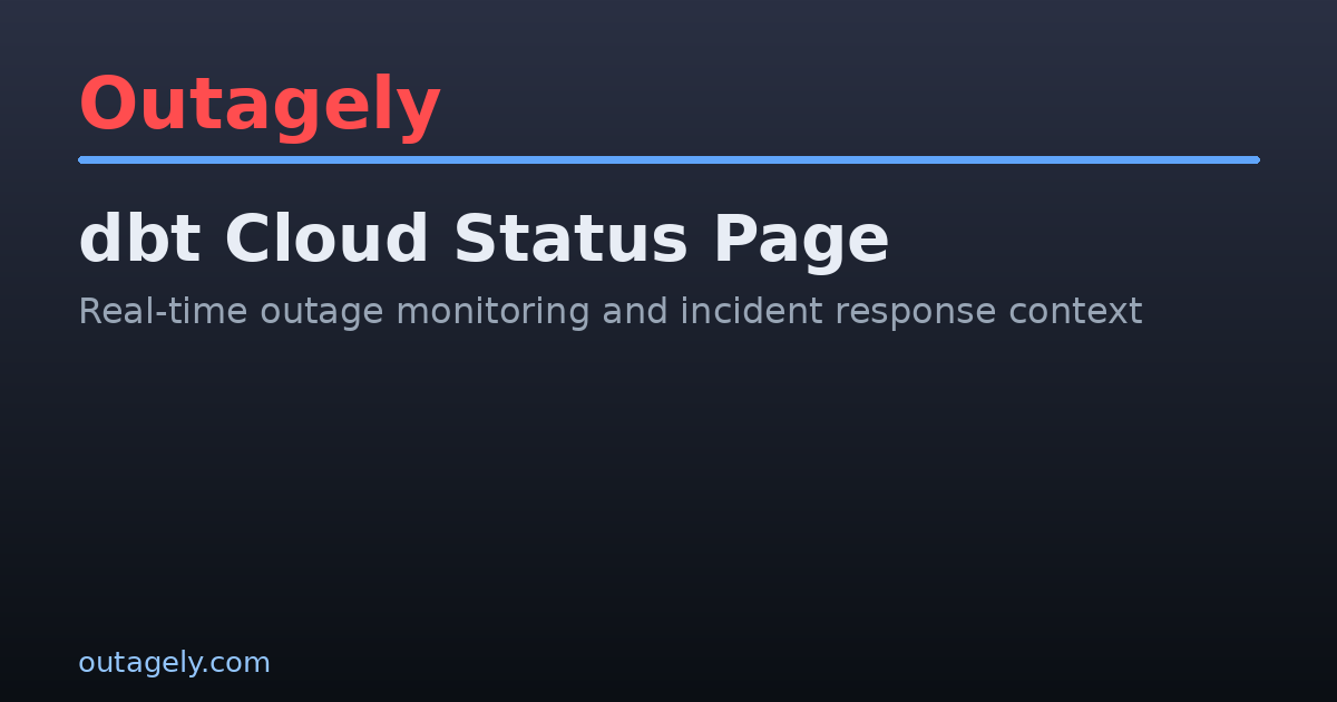 Is dbt Cloud Down? Live dbt Cloud Status & Incidents | Outagely