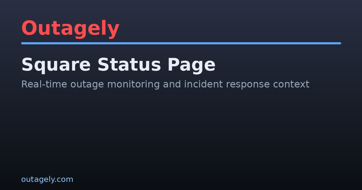 Square Status Today: Payments, POS & API Outages | Outagely